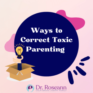 Toxic Parenting: What are the Signs of a Toxic Parent | Dr. Roseann